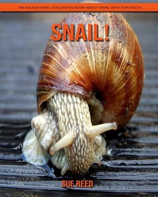Snail! An Educational Children's Book about Snail with Fun Facts, Sue ...
