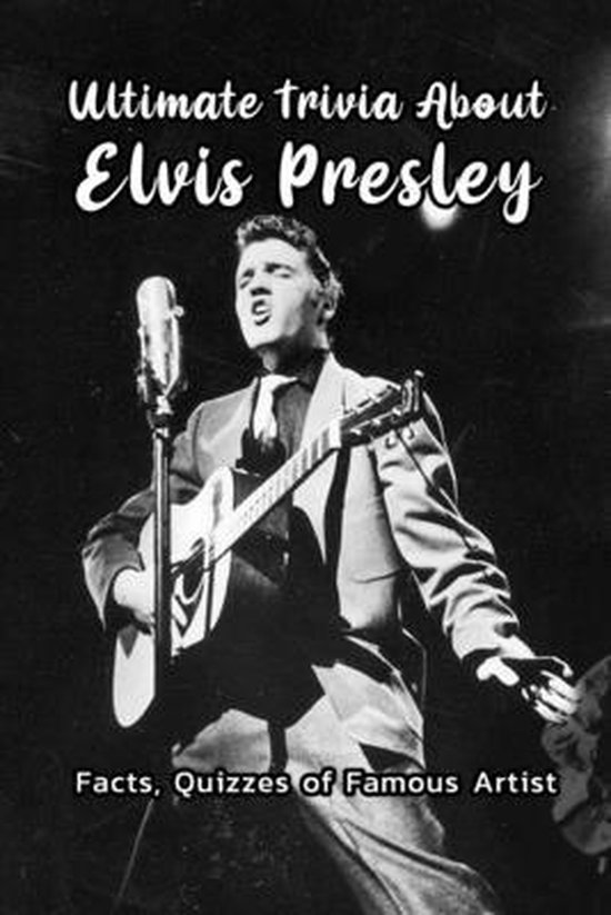 Ultimate Trivia About Elvis Presley: Facts, Quizzes of Famous Artist ...
