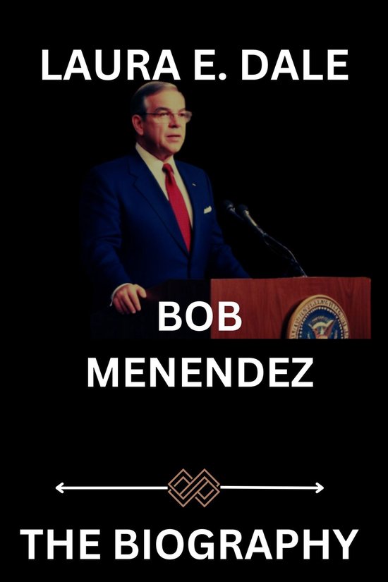 BIOGRAPHY OF BOB MENENDEZ (ebook), LAURA E. DALE | 1230008166326 ...