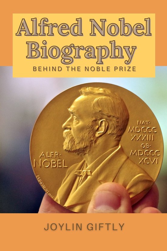 Alfred Nobel Biography: Behind the Nobel Prize (ebook), Joylin Giftly ...