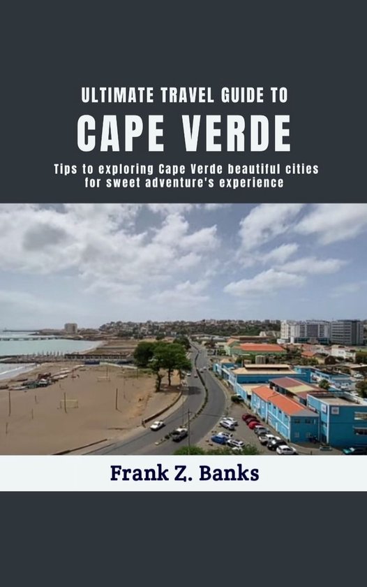 ULTIMATE TRAVEL GUIDE TO CAPE VERDE (ebook), Frank Z. Banks ...