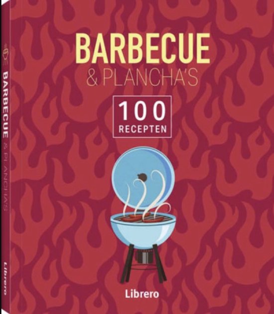 Barbecue & Plancha’s – 100 gemakkelijk te bereiden recepten voor ...