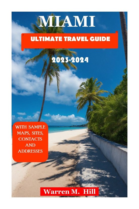 MIAMI ULTIMATE TRAVEL GUIDE 2024 (ebook), Warren M. Hill ...