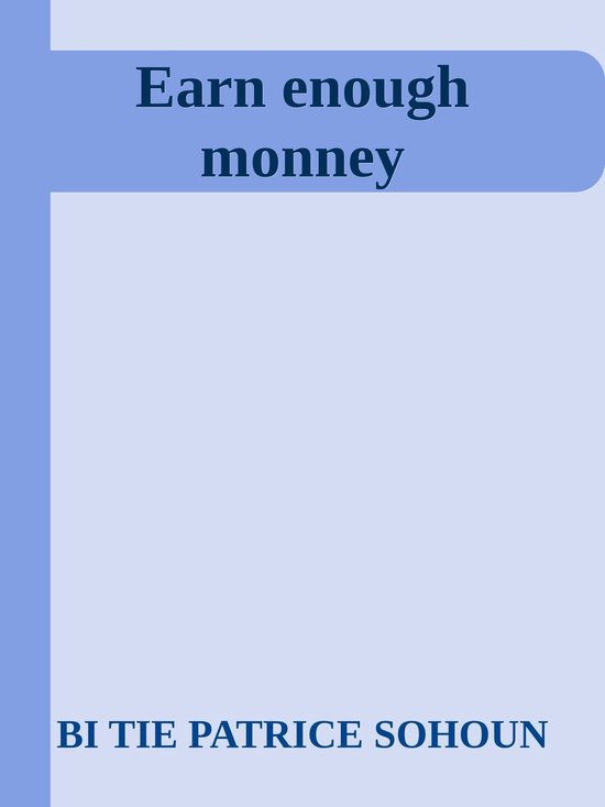 Earn enough money (ebook), BI TIE PATRICE SOHOUN | 1230006508708 ...