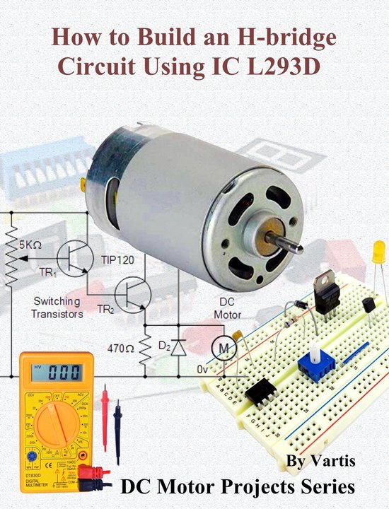 DC Motor Projects Series 11 - How to Build an H-bridge Circuit Using IC ...
