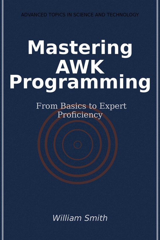 Mastering AWK Programming (ebook), William Smith | 6610000611072 | Boeken | bol