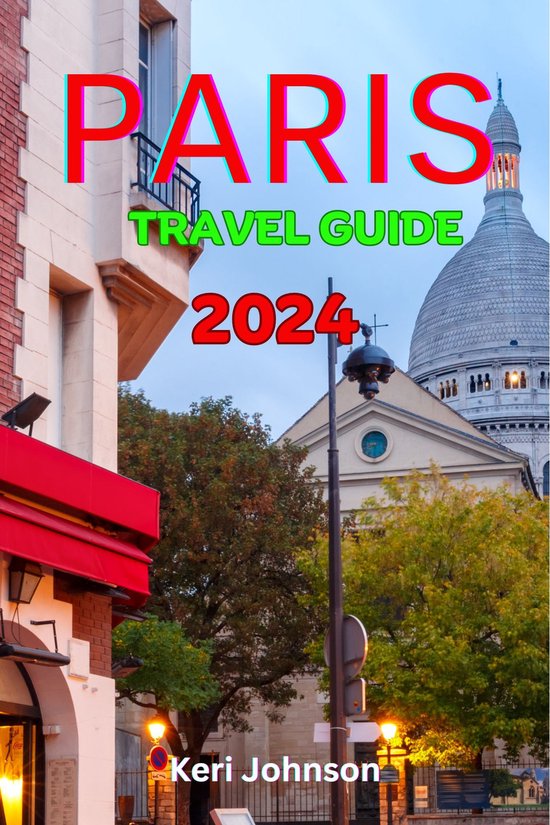PARIS TRAVEL GUIDE 2024 (ebook), Keri Johnson | 1230007931819 | Boeken ...