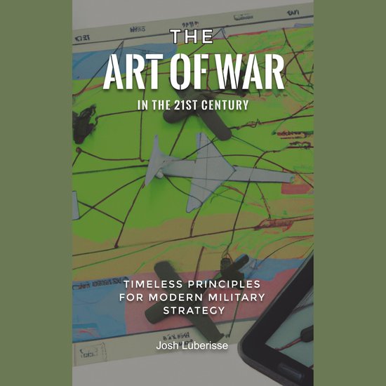 Art of War in the 21st Century, The: Timeless Principles for Modern ...