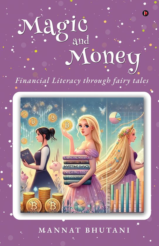 Magic and Money: Financial Literacy through fairy tales (ebook), Mannat ...