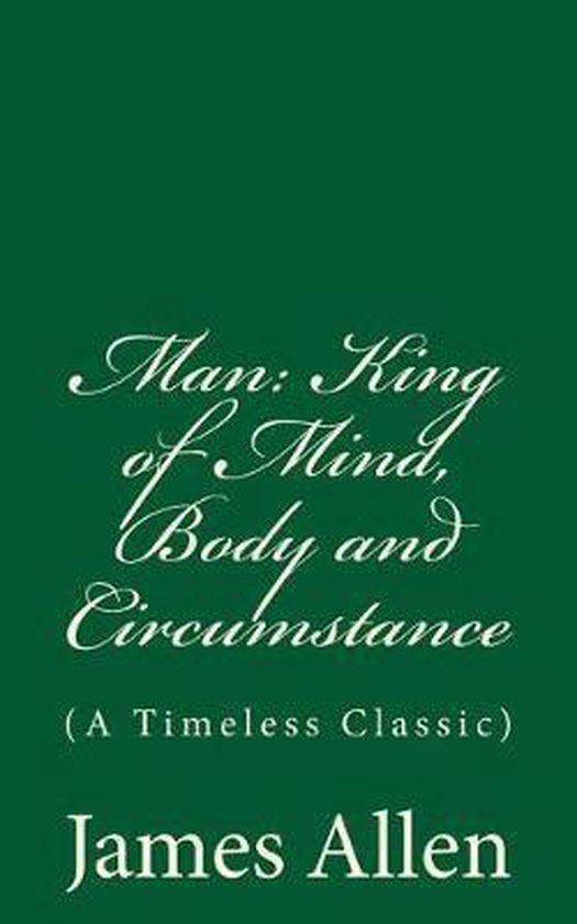 Man: King of Mind, Body and Circumstance, James Allen | 9781544728995 ...