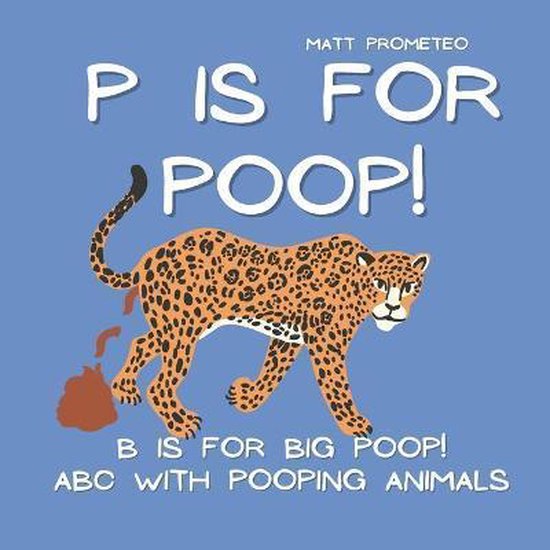 P Is For Poop! B Is For Big Poop! ABC With Pooping Animals, Matt ...