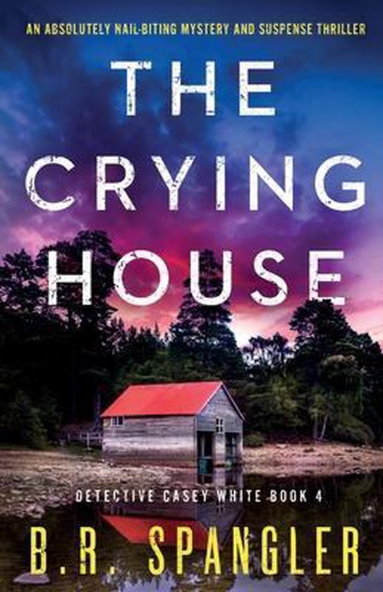 Detective Casey White-The Crying House, B R Spangler | 9781800197183 ...