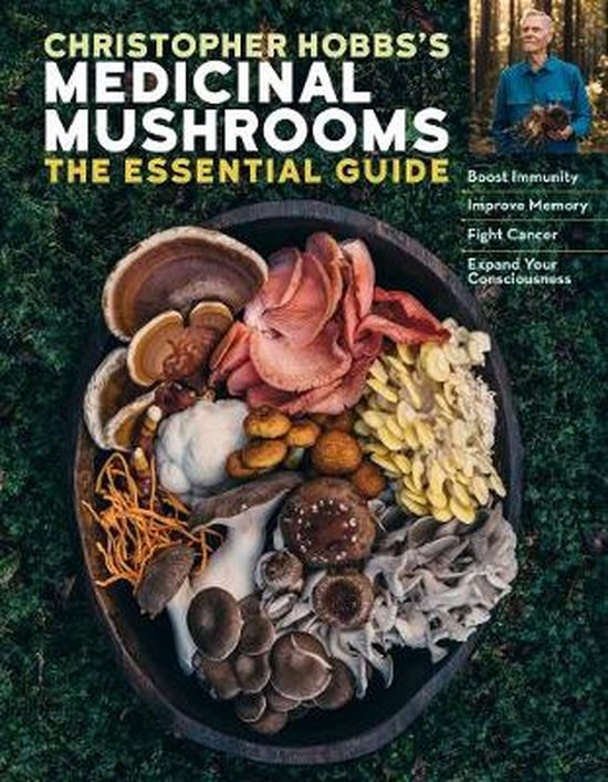 Christopher Hobbs's Medicinal Mushrooms: The Essential Guide: Boost ...