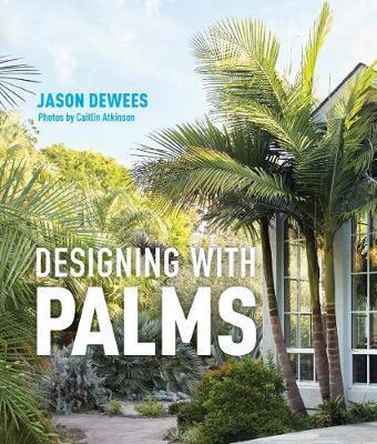 Designing with Palms, Jason Dewees | 9781604695434 | Boeken | bol.com