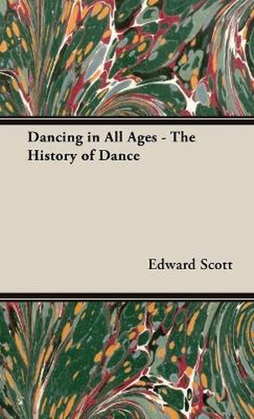 Dancing in All Ages - The History Of Dance, Edward Scott ...