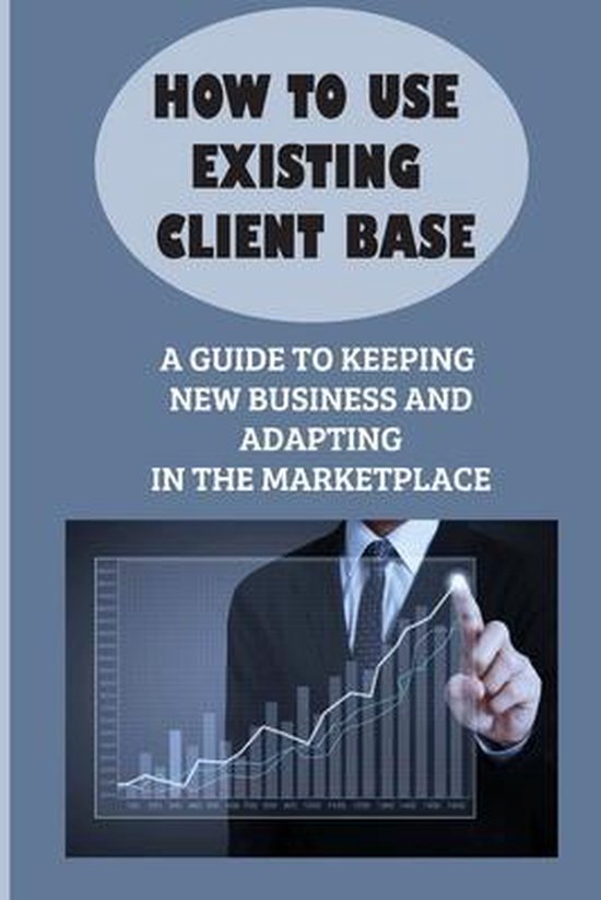 How To Use Existing Client Base | 9798454804015 | Orville Verrastro ...