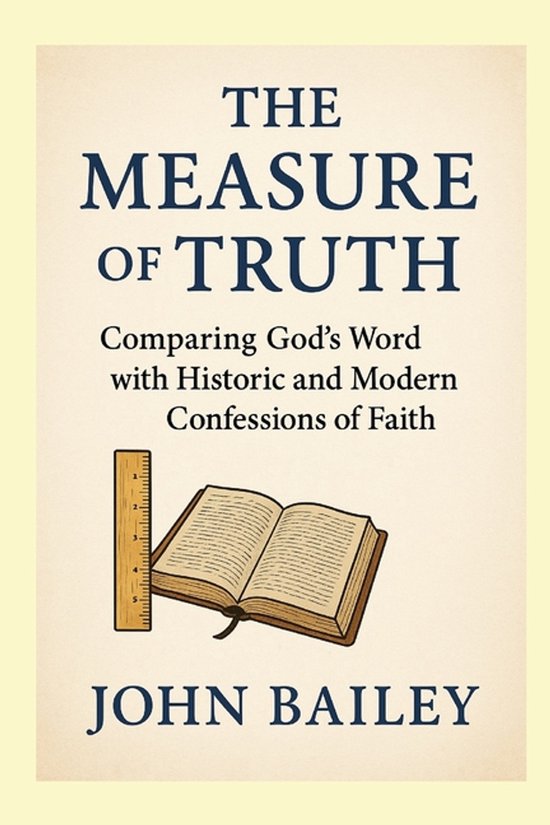 The Measure of Truth: Comparing God's Word with Historic and Modern ...