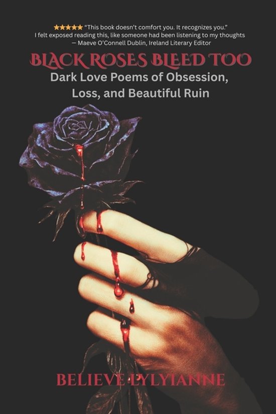 Black Roses Bleed Too: Dark Love Poems of Obsession, Loss, and ...