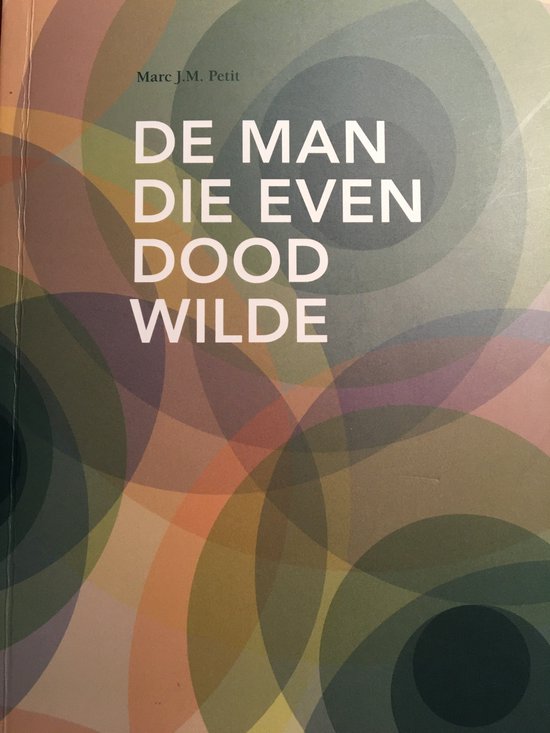 De man die even dood wilde, M.J.M. Petit | 9789083109626 | Boeken | bol