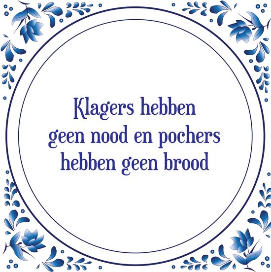 Tegel met spreuk |Spreuktegels | Wanddecoratie | Klagers hebben geen ...