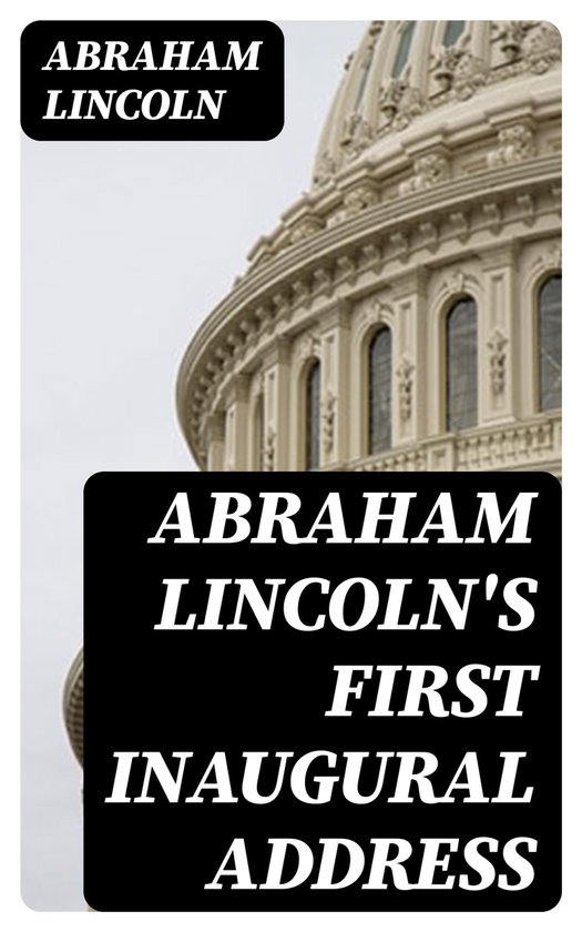 Abraham Lincoln's First Inaugural Address (ebook), Abraham Lincoln | 8596547174363 |... | bol.com