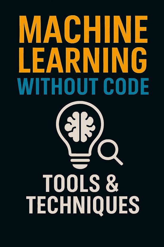 Machine Learning Without Code: Tools & Techniques (ebook), Vanita Borkar |... | bol