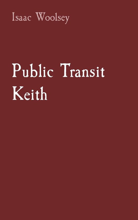Public Transit Keith (ebook), Isaac Woolsey | 9781088054581 | Boeken | bol