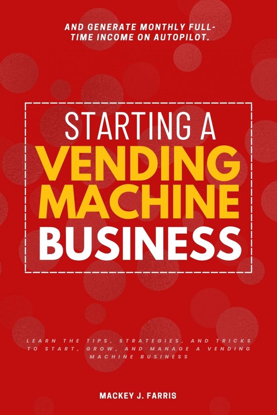 Starting a Vending Machine Business: (ebook), Mackey J. Farris ...