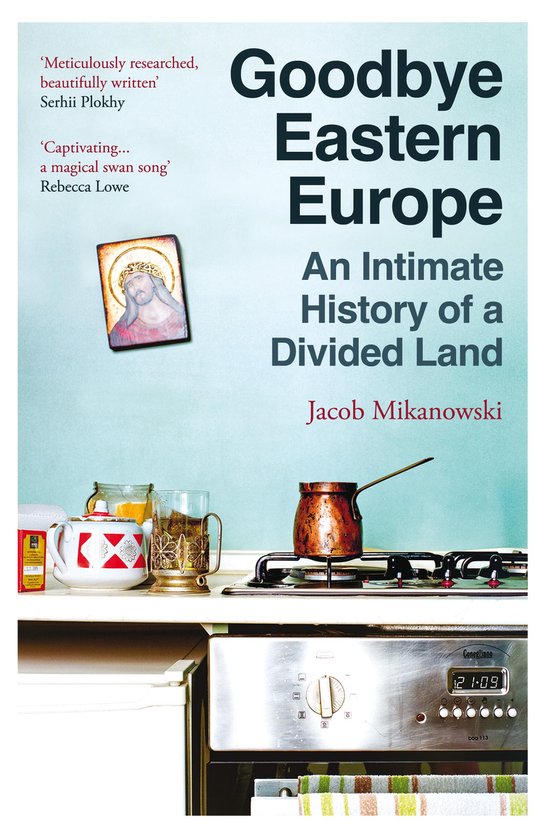 Goodbye Eastern Europe | 9780861547326 | Jacob Mikanowski | Boeken | bol