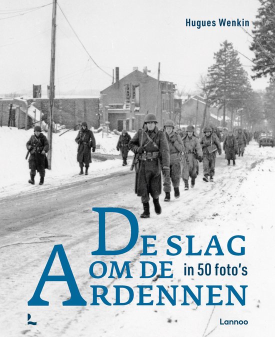 De slag om de Ardennen in 50 foto's, Hugues Wenkin | 9789059960121 ...