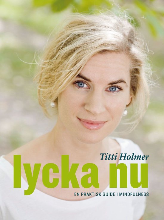 Lycka nu : En praktisk guide i mindfulness (ebook), Titti Holmer | 9789174243154 | Boeken | bol.com