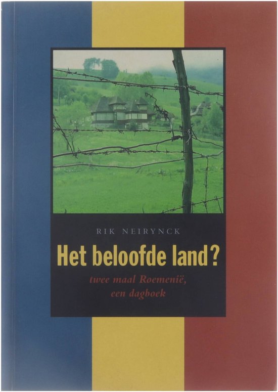 Het beloofde land? Twee maal Roemenië, een dagboek, Neirynck Rik ...