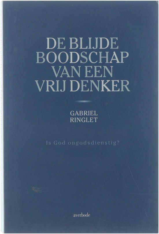 De blijde boodschap van een vrij denker, Gabriel, Ringlet Th. C ...