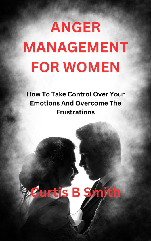 ANGER MANAGEMENT FOR WOMEN: (ebook), Curtis B Smith | 1230006169107 ...