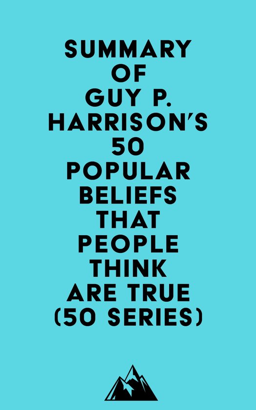 Summary of Guy P. Harrison's 50 Popular Beliefs That People Think Are ...