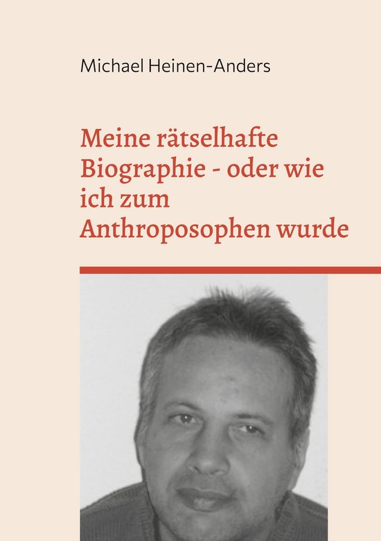 Meine rätselhafte Biographie - oder wie ich zum Anthroposophen wurde ...
