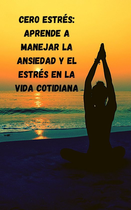 Cero Estrés: Aprende a Manejar la Ansiedad y el Estrés en la Vida ...