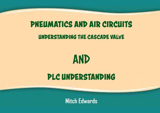 PNEUMATICS AND AIR CIRCUITS UNDERSTANDING THE CASCADE VALVE AND PLC ...