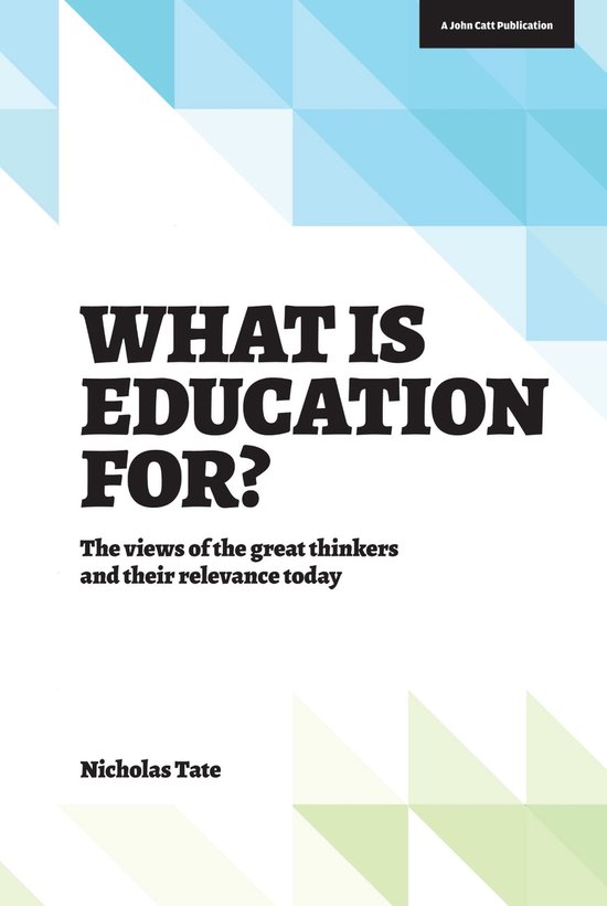 What is Education for?: The View of the Great Thinkers and Their ...