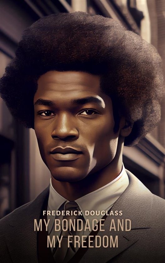 World Classics - My Bondage and My Freedom (ebook), Frederick Douglass | 9781910833827... | bol