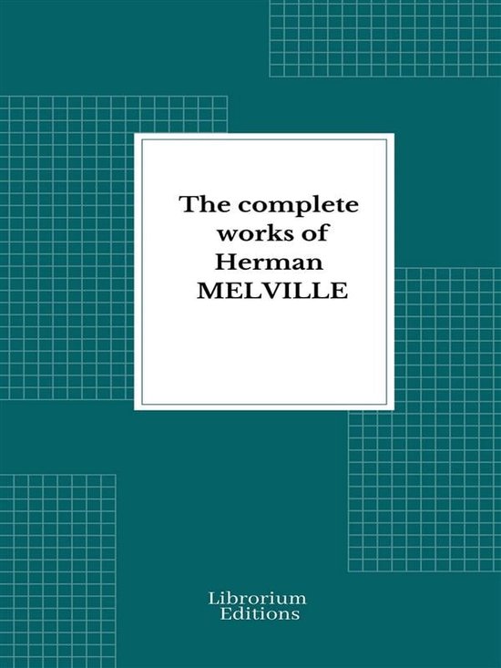 Complete Works Herman Melville (ebook), Herman Melville | 9782383837220 ...