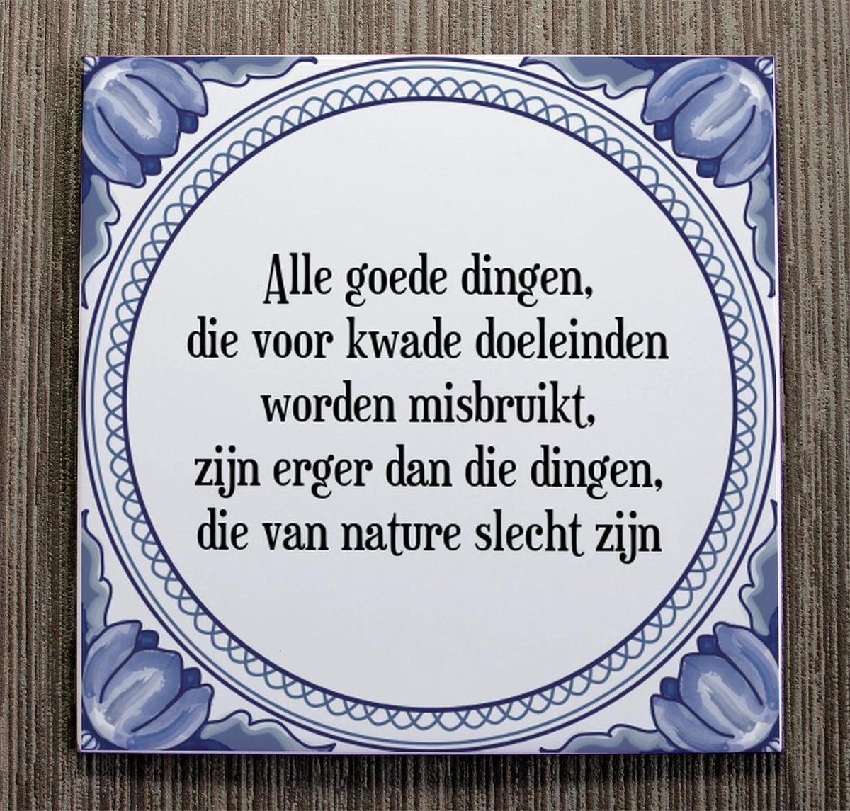 Tegeltje met Spreuk (Tegeltjeswijsheid): Alle goede dingen, die voor ...