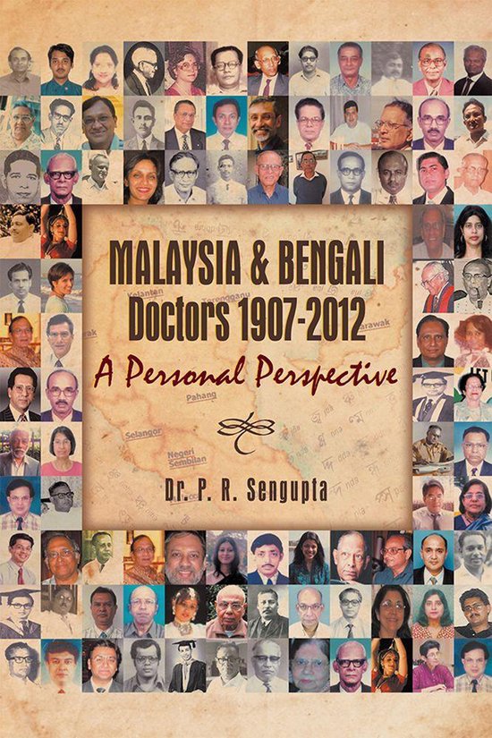 Malaysia & Bengali Doctors 1907-2012 a Personal Perspective (ebook), P ...