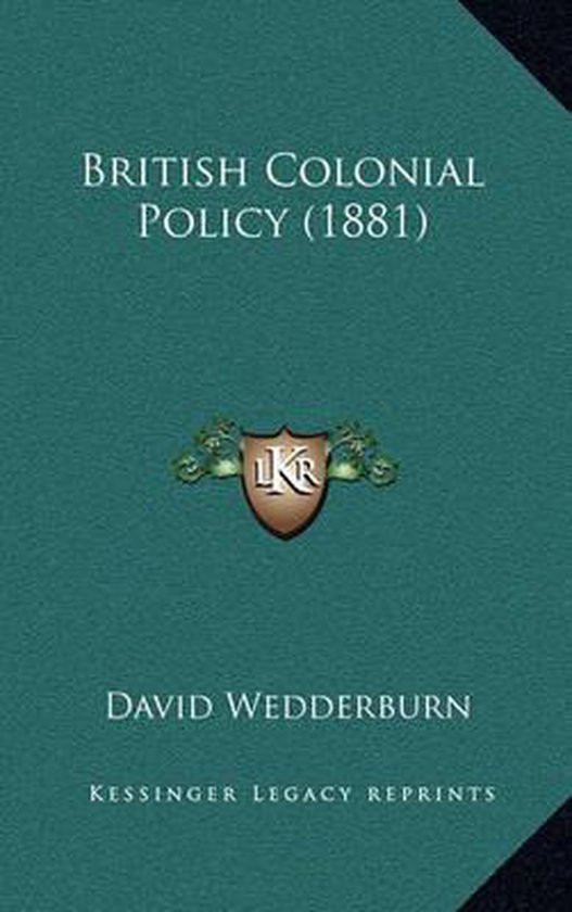 British Colonial Policy (1881), David Wedderburn | 9781168743305 ...
