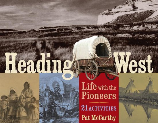 Heading West: Life with the Pioneers, 21 Activities (ebook), Mccarthy ...