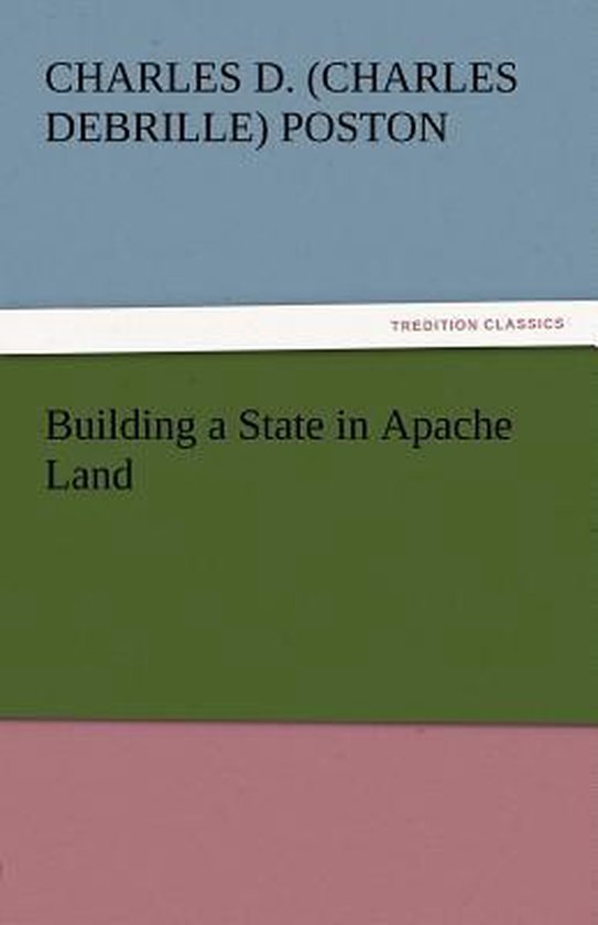 Building a State in Apache Land, Charles D Poston | 9783842449497 ...