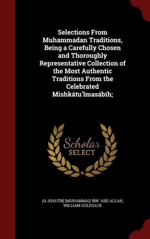 Selections from Muhammadan Traditions, Being a Carefully Chosen and ...