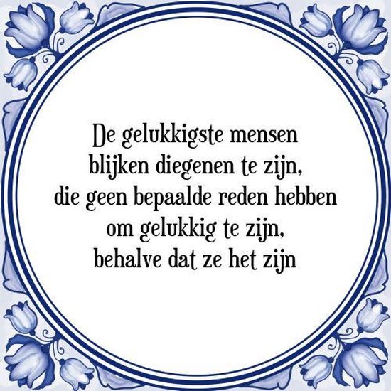 Tegeltje met Spreuk (Tegeltjeswijsheid): De gelukkigste mensen blijken diegenen te... | bol