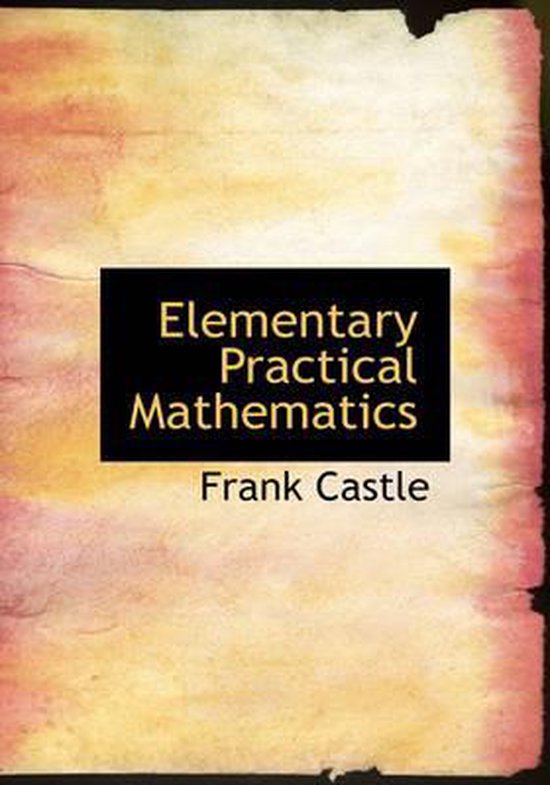 Elementary Practical Mathematics, Frank Castle | 9781434687517 | Boeken ...