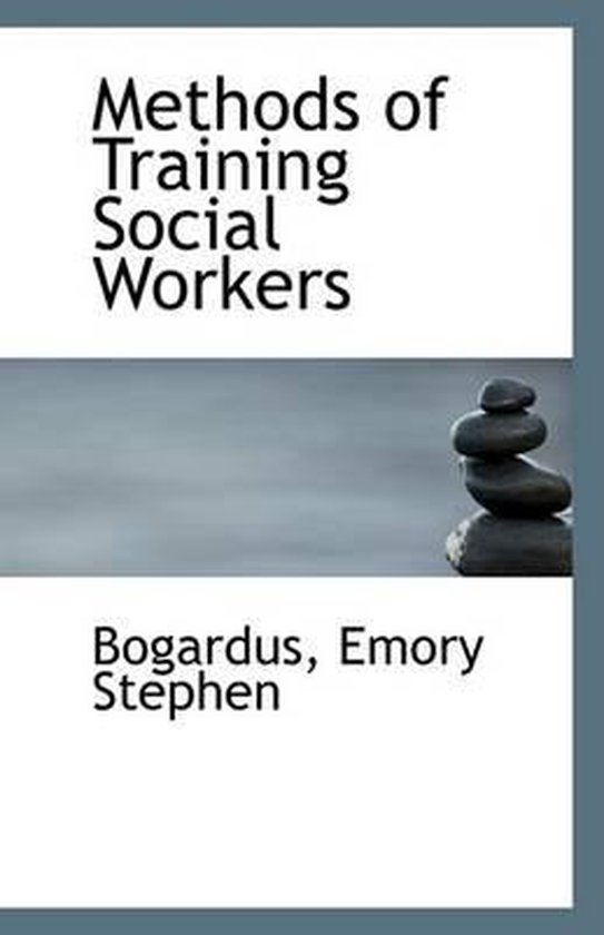 Methods of Training Social Workers, Bogardus Emory Stephen ...